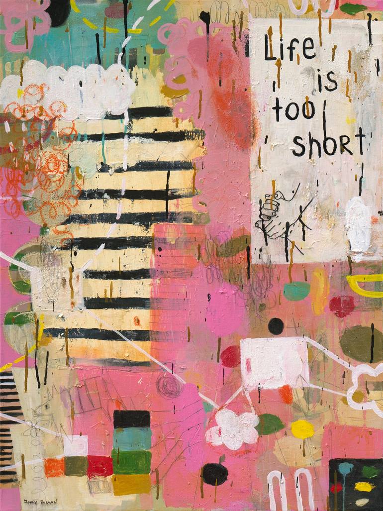 Life Is Too Short Painting by Jenny Furman | Saatchi Art