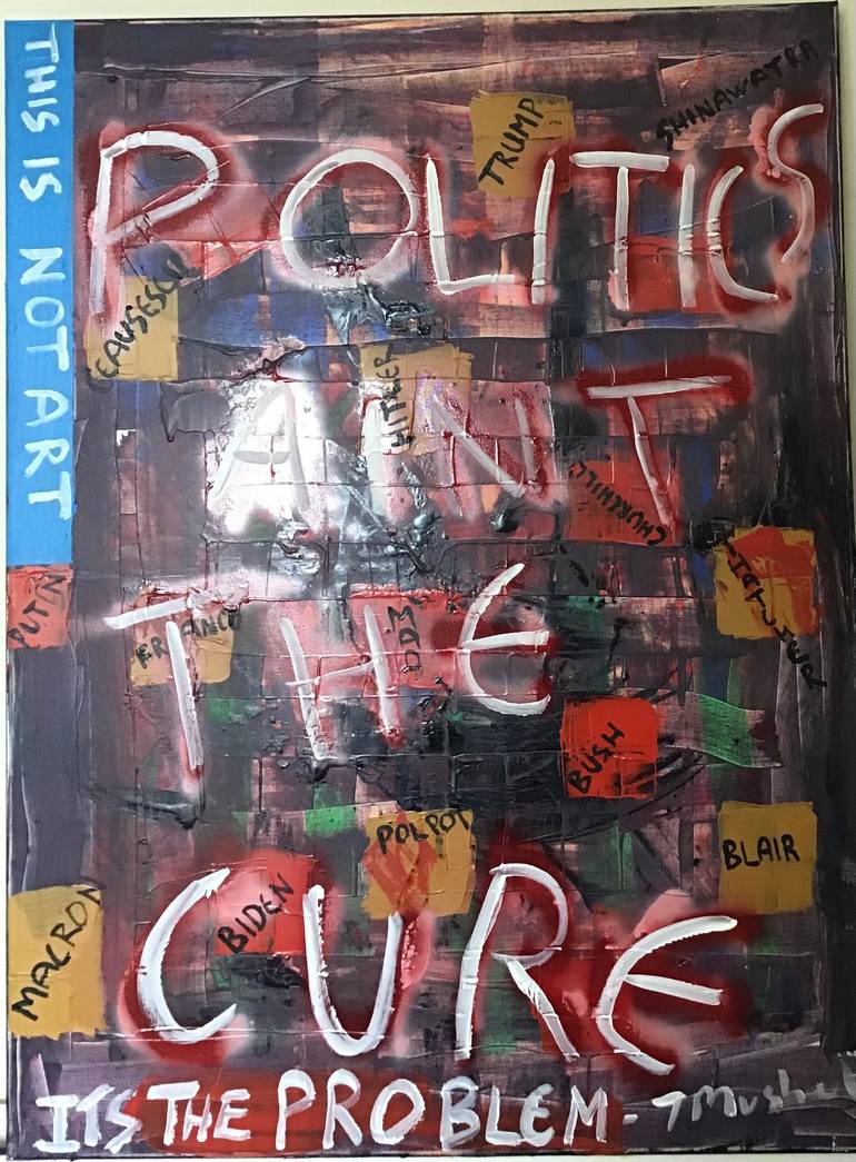 Politics ain’t the Cure, It’s the Problem Painting by Thomas Mushet ...