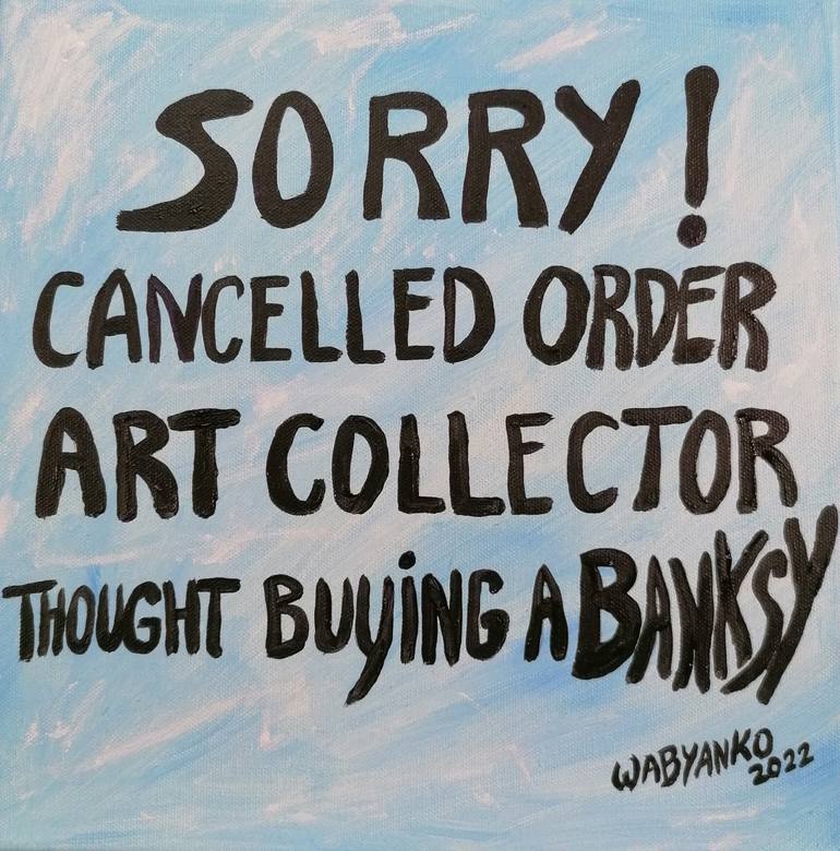 Sorry Cancelled order Painting by Artist Wabyanko | Saatchi Art